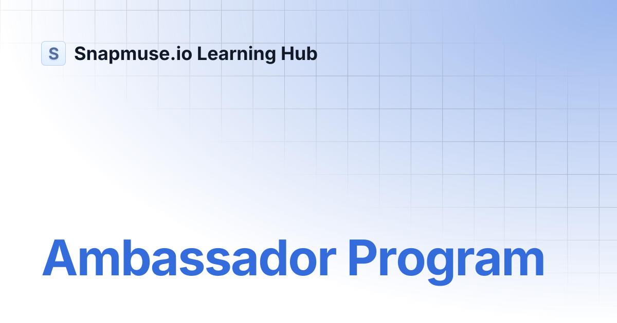 Ambassador Program | Snapmuse.io Learning Hub